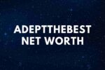 adeptthebest Net Worth & Biography - Famous People Today