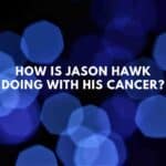 How is Jason Hawk doing with his cancer? - Famous People Today