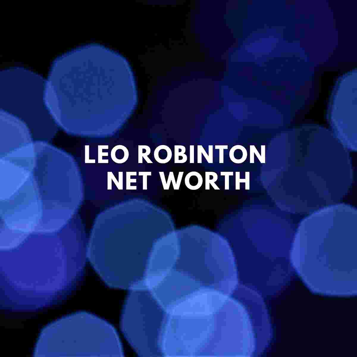 Leo Robinton Net Worth - Update - Famous People Today