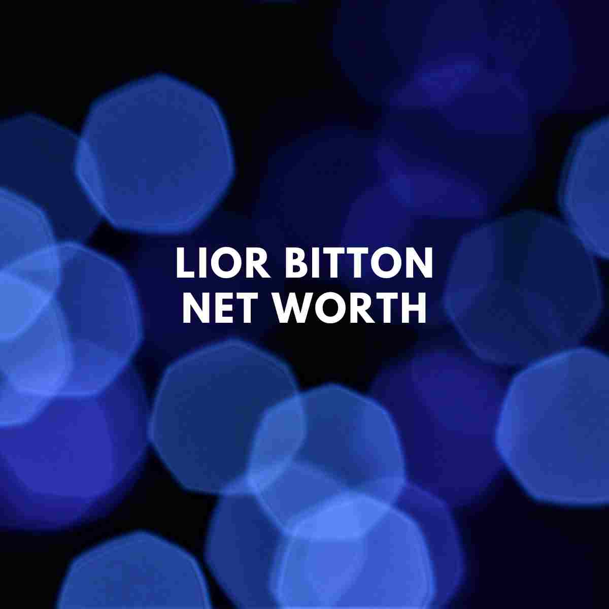 Lior Bitton Net Worth (Update) - Famous People Today Lior Bitton Net Worth (Update) - Famous People Today