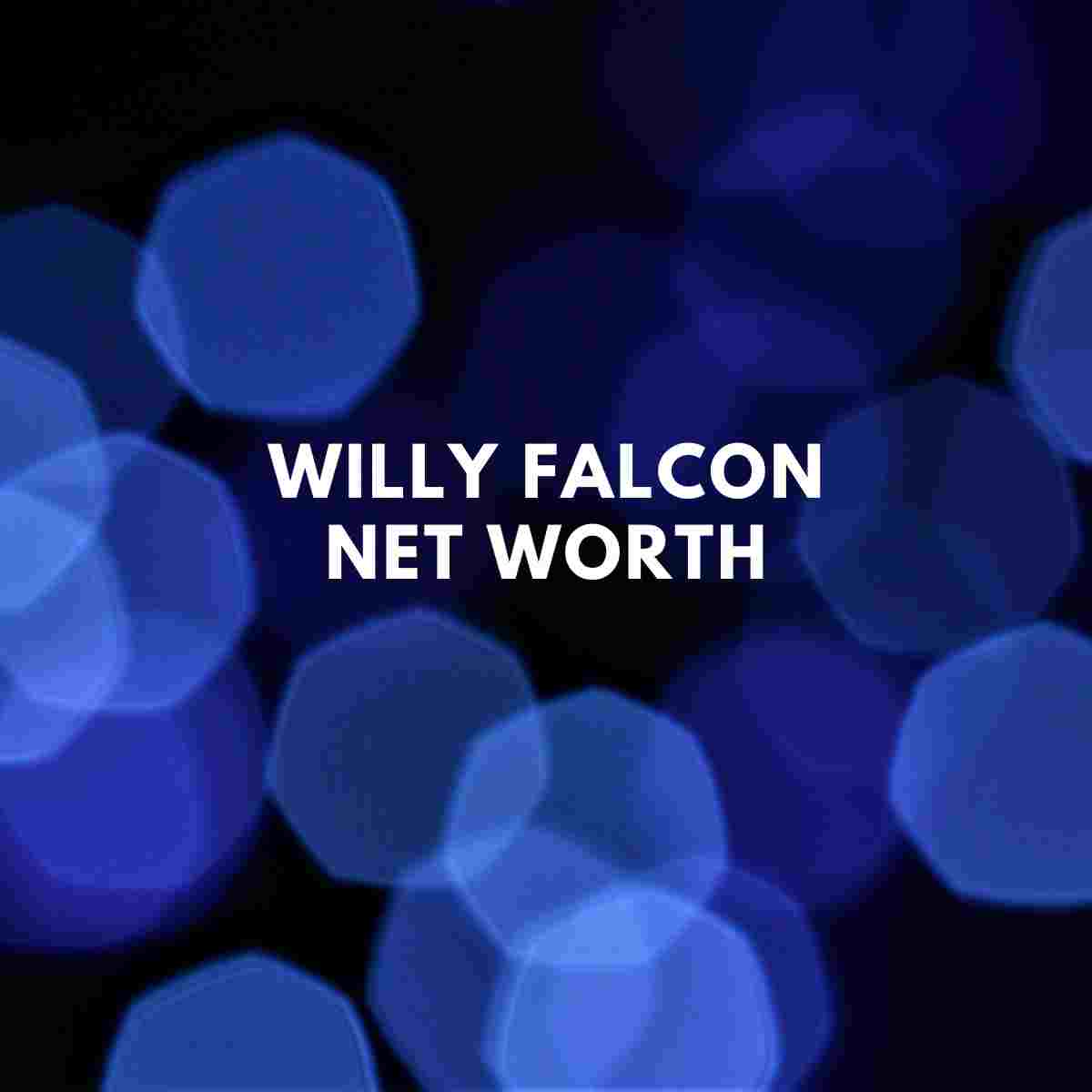 Willy Falcon Net Worth - Famous People Today